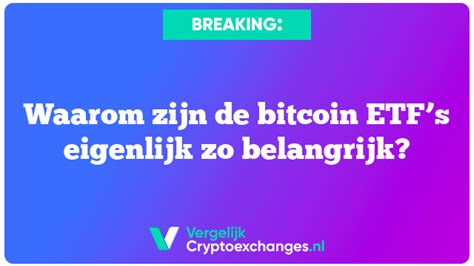 Waarom Zijn De Bitcoin Etfs Eigenlijk Zo Belangrijk Vergelijk