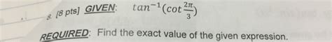 Solved Tan 1 Cot 2pi 3 Find The Exact Value Of The Given