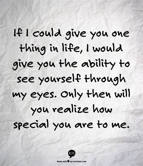If I Could Give You One Thing In Life I Would Give You The Ability To