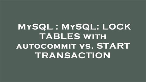 mysql mysql lock tables with autocommit vs start transaction youtube