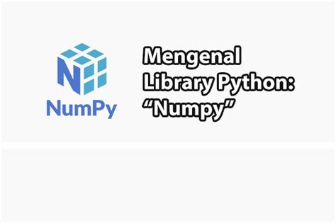 mengenal numpy python dan contoh penggunaannya python tahu ekosistem
