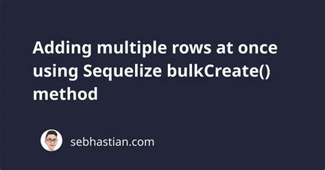 adding multiple rows at once using sequelize bulkcreate method