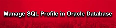 manage sql profile in oracle database ktexperts
