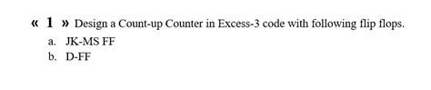solved design a count up counter in excess 3 code with