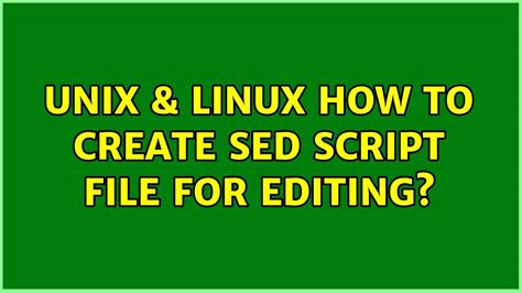 unix and linux how to create sed script file for editing youtube
