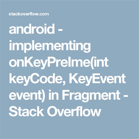 android implementing onkeypreime int keycode keyevent event in