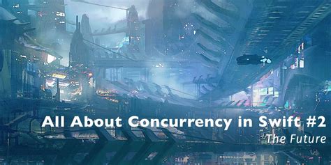 all about concurrency in swift the future full stack feed