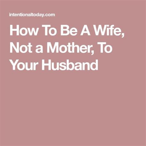 How To Be A Wife Not A Mother To Your Husband Marriage Help Marriage