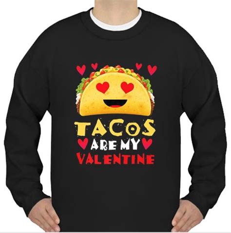 Funny Tacos Are My Valentine Sweatshirt In 2021 Sweatshirts Print