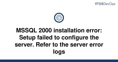 [solved] mssql 2000 installation error setup failed to 9to5answer