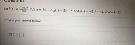 Solved Let K X H X F X G X If F X 3x−2 G X 2x−3 And