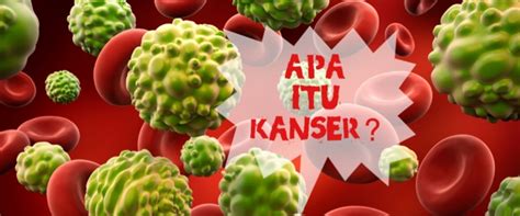 Apa Itu Kanser Kenali Gejala Faktor Risiko Dan Cara Pencegahannya