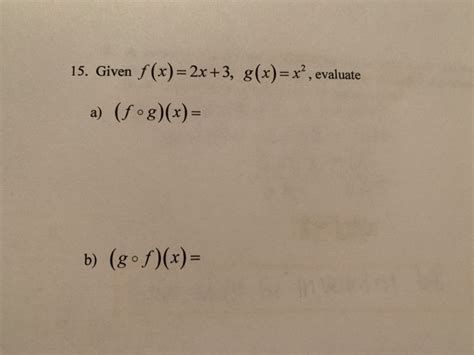 Solved 15 Given F X 2x 3 G X X² Evaluate A Fºg X