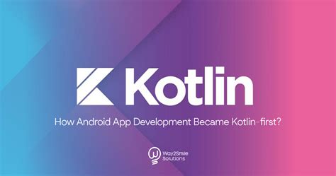 how android app development became kotlin first way2smile