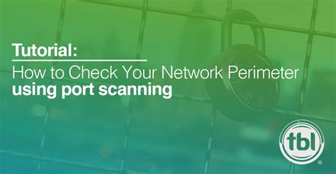 tutorial how to check your network perimeter using port scanning tbl