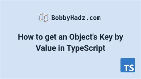 how to get an object s key by value in typescript bobbyhadz