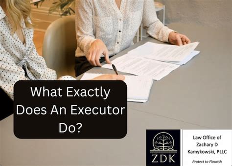 What Exactly Does An Executor Do Law Office Of Zachary D Kamykowski