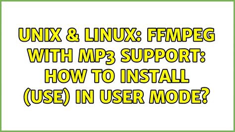 unix and linux ffmpeg with mp3 support how to install use in user