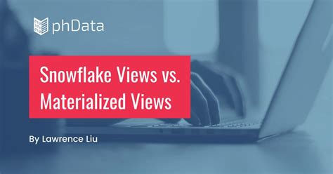 snowflake views vs materialized views phdata