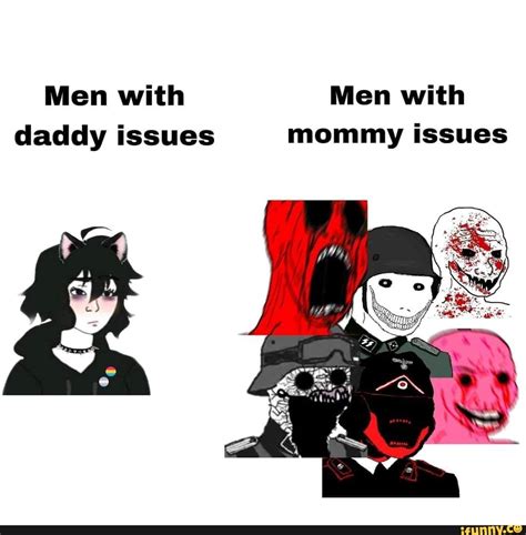 Men With Men With Daddy Issues Mommy Issues Ifunny Brazil