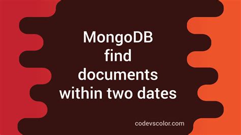 mongodb find documents within two dates codevscolor