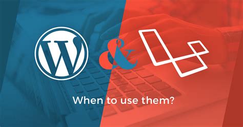 wordpress and laravel when to use them