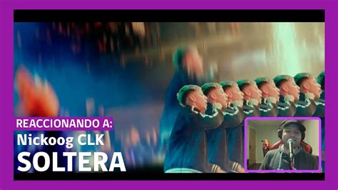 Reaccionando A Soltera De Nickoog Clk Youtube