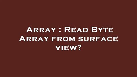 array read byte array from surface view youtube