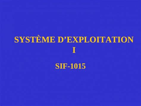Ppt SystÈme Dexploitation I Sif 1015 Contenu Du Cours 1 Introduction
