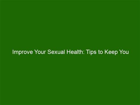 Improve Your Sexual Health Tips To Keep You Healthy Health And Beauty