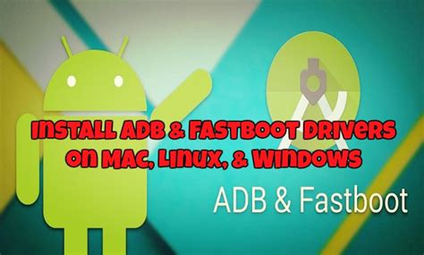 install adb and fastboot drivers on mac linux and windows