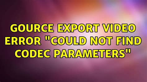 gource export video error could not find codec parameters youtube