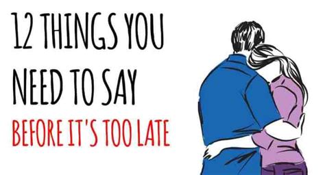 12 Things You Need To Say Before Its Too Late