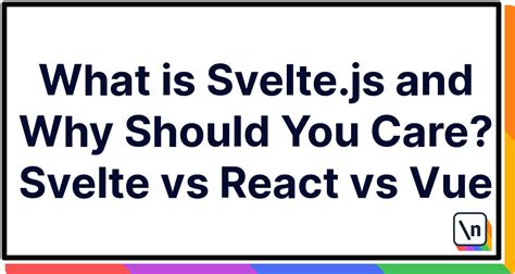 what is svelte js and why should you care svelte vs react