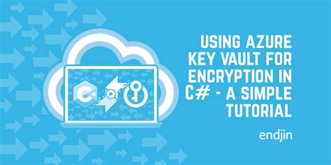 using azure key vault for encryption in c a simple tutorial endjin