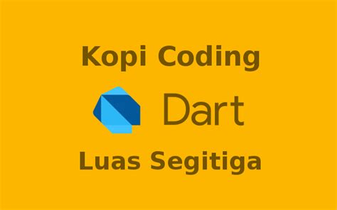 program menghitung luas segitiga dengan dart kopi coding