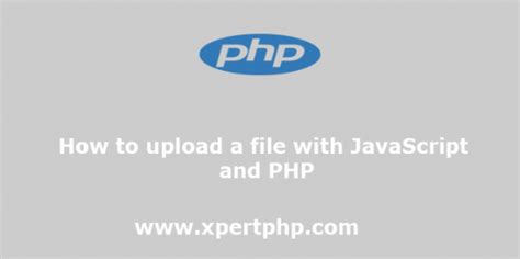 upload a file with javascript and php xpertphp