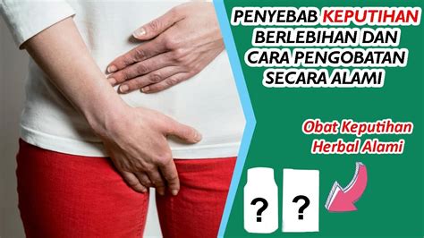 Penyebab Keputihan Berlebih Dan Cara Pengobatannya Secara Alami Youtube