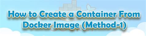how to create a container from docker image method 1 ktexperts