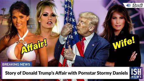 Story Of Donald Trumps Affair With Pornstar Stormy Daniels Ish News