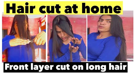 How To Cut Your Own Hair At Home Front Layer Cut On Long Hair Long