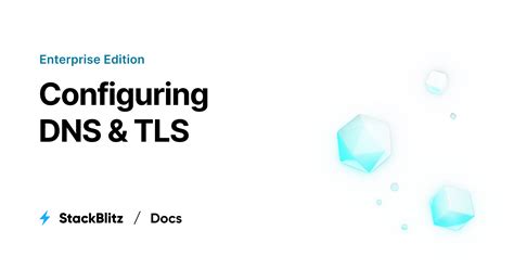 configuring dns and tls stackblitz docs