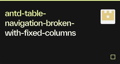 antd table navigation broken with fixed columns codesandbox