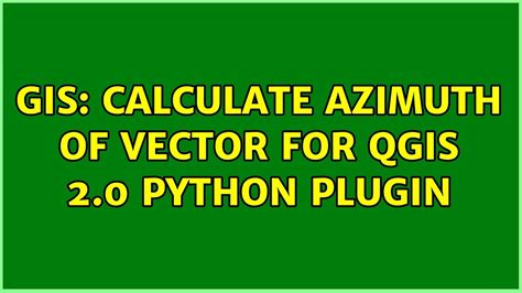 gis calculate azimuth of vector for qgis 2 0 python plugin youtube