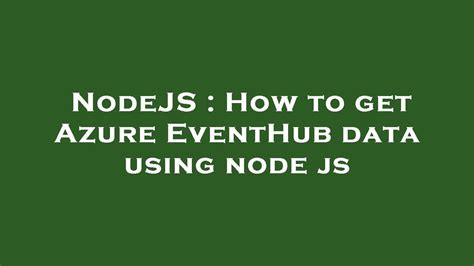nodejs how to get azure eventhub data using node js youtube