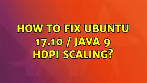 ubuntu how to fix ubuntu 17 10 java 9 hdpi scaling youtube