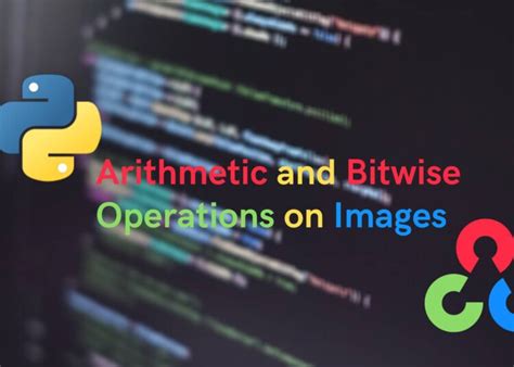 arithmetic and bitwise operations on image in python using