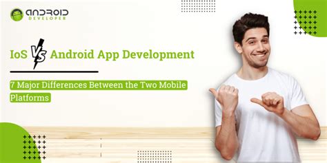 ios vs android app development 7 major differences to consider
