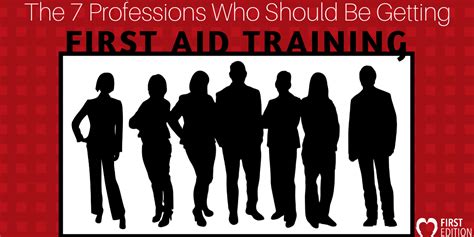 The 7 Professions Who Should Be Getting First Aid Training First Aid