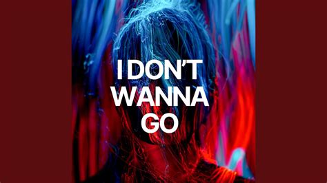 I Dont Wanna Go Youtube